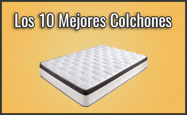 Los 10 Mejores Colchones - Comparativa, Opiniones (Agosto 2018)